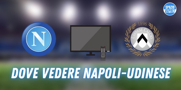 Dove vedere Napoli-Udinese in tv e streaming: DAZN o Sky? - Spazio Napoli
